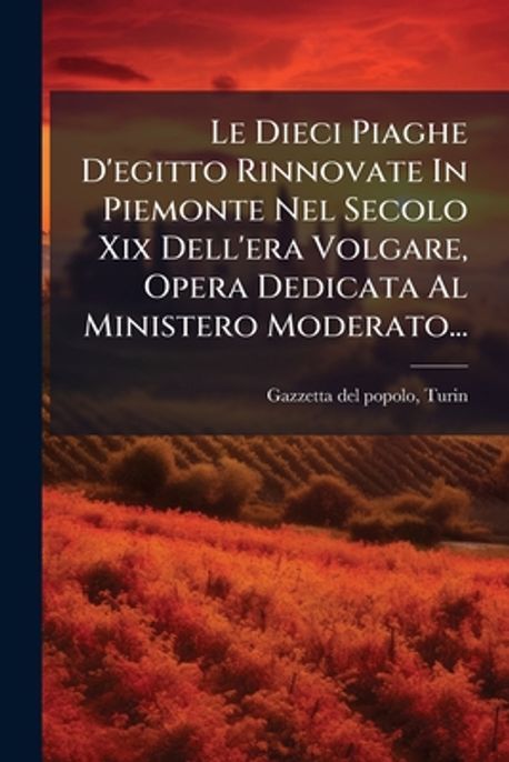 Le Dieci Piaghe D'egitto Rinnovate In Piemonte Nel Secolo Xix Dell'era ...