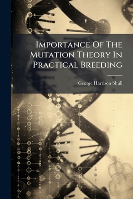 Importance Of The Mutation Theory In Practical Breeding | Shull, George ...