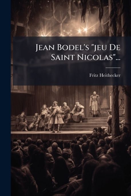 Jean Bodel's jeu De Saint Nicolas... | Heithecker, Fritz - 교보문고