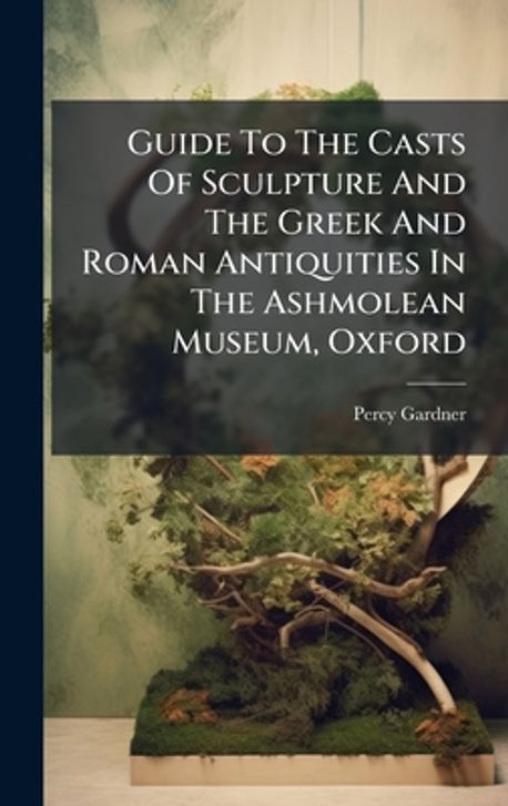 Guide To The Casts Of Sculpture And The Greek And Roman Antiquities In ...