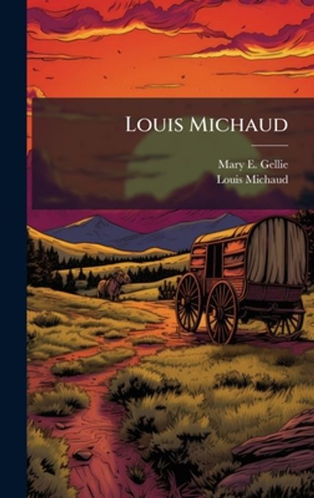 Louis Michaud | Gellie, Mary E. - 교보문고