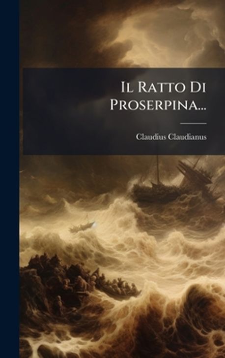 Il Ratto Di Proserpina... | Claudianus, Claudius - 교보문고