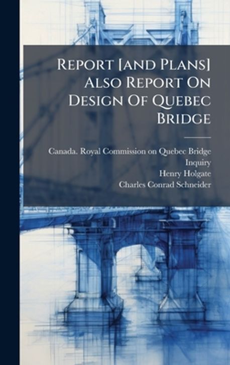 Report [and Plans] Also Report On Design Of Quebec Bridge | Canada ...