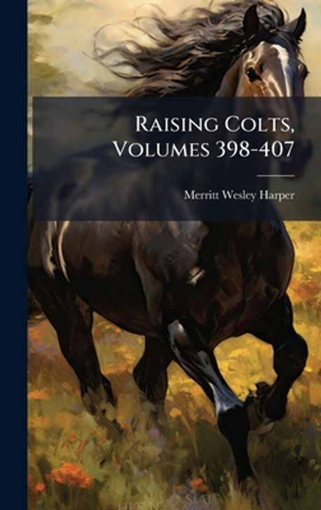 Raising Colts, Volumes 398-407 | Harper, Merritt Wesley - 교보문고