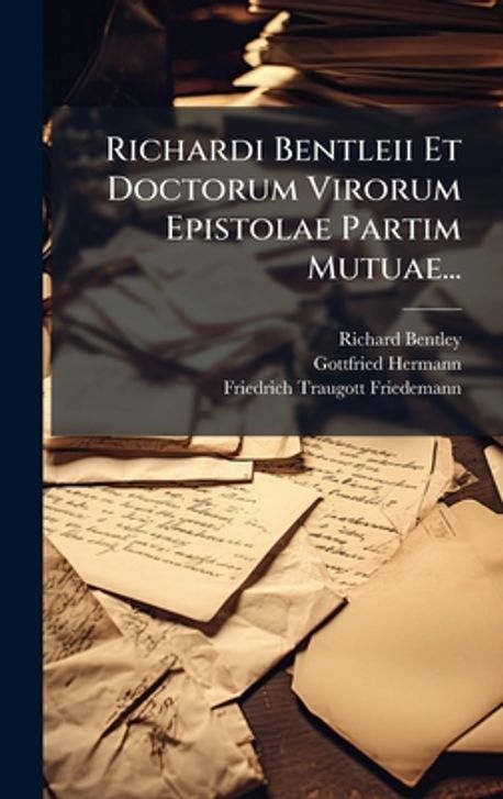 Richardi Bentleii Et Doctorum Virorum Epistolae Partim Mutuae ...