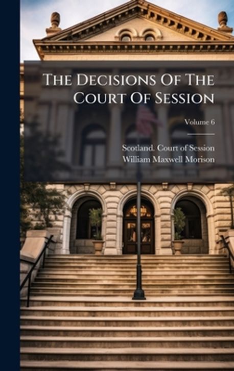 The Decisions Of The Court Of Session | Scotland Court of Session - 교보문고
