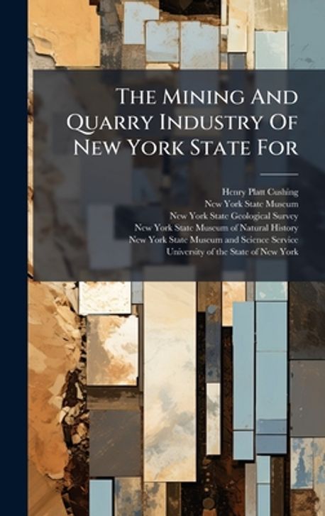 The Mining And Quarry Industry Of New York State For | Cushing, Henry ...