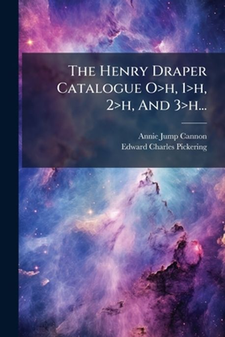 The Henry Draper Catalogue O>h, 1>h, 2>h, And 3>h... | Cannon, Annie ...