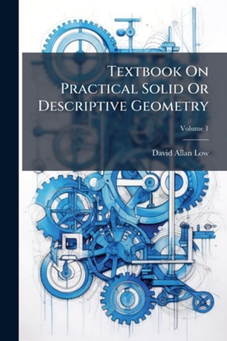 Textbook On Practical Solid Or Descriptive Geometry | Low, David Allan ...