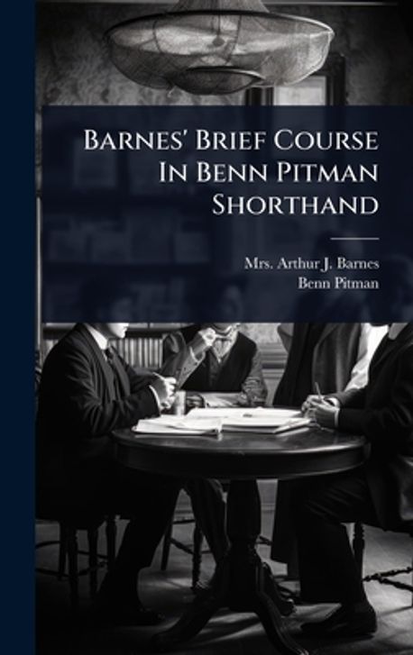 Barnes' Brief Course In Benn Pitman Shorthand | Mrs Arthur J Barnes - 교보문고