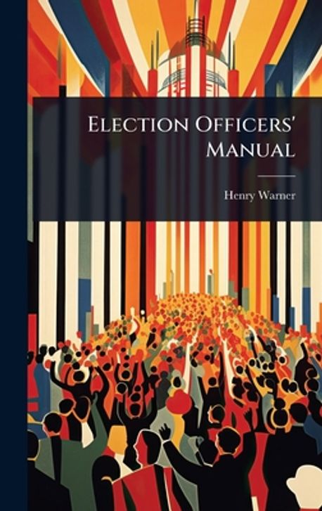 Election Officers' Manual | Warner, Henry - 교보문고