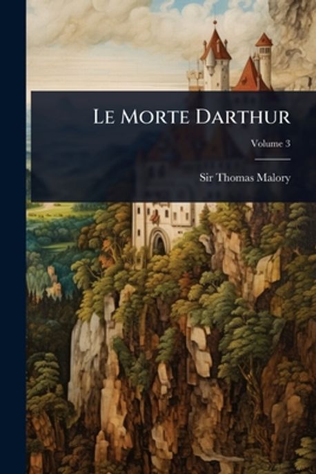 Le Morte Darthur | Malory, Thomas - 교보문고