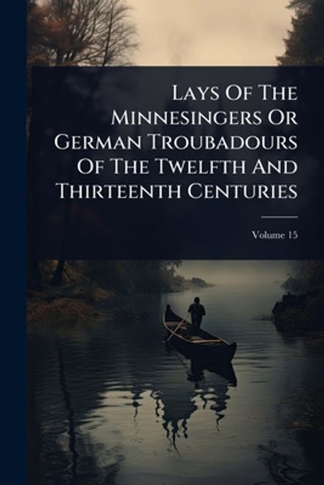 Lays Of The Minnesingers Or German Troubadours Of The Twelfth And ...