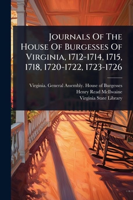 Journals Of The House Of Burgesses Of Virginia, 1712-1714, 1715, 1718 ...