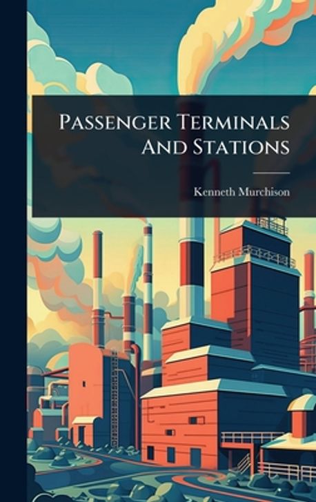 Passenger Terminals And Stations | (M )., Kenneth Murchison - 교보문고
