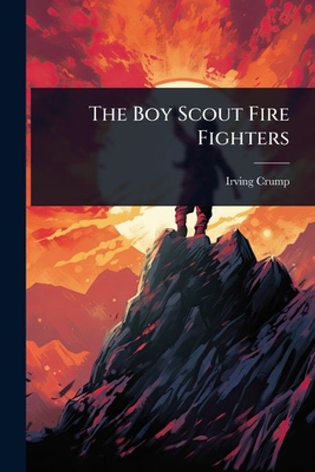The Boy Scout Fire Fighters | Crump, Irving - 교보문고