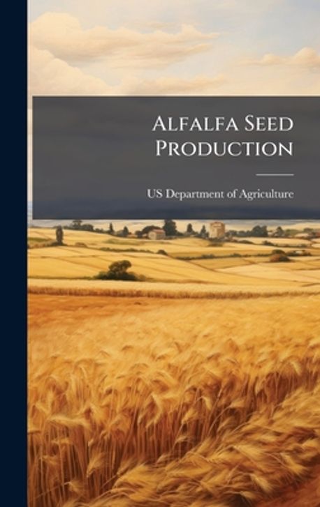 Alfalfa Seed Production | Us Department of Agriculture (Usda) - 교보문고