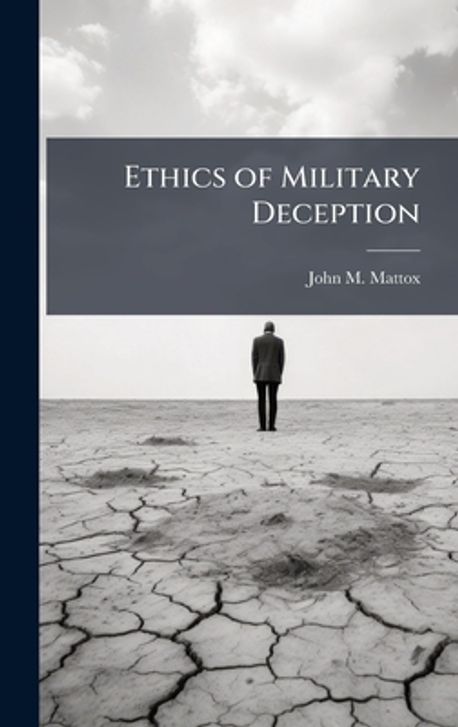 Ethics of Military Deception | Mattox, John M. - 교보문고