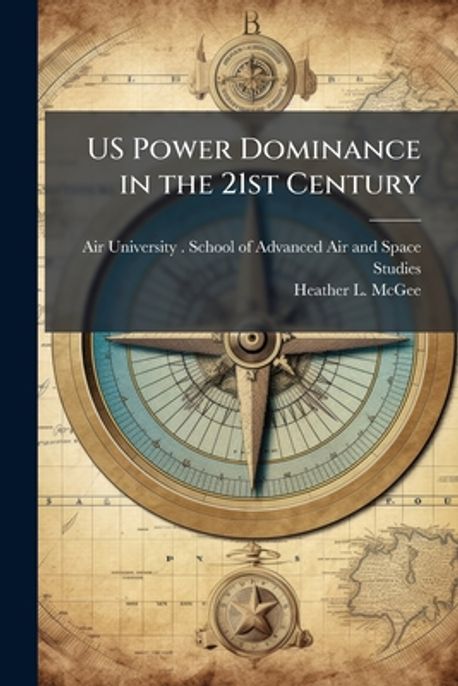 US Power Dominance in the 21st Century | Air University (U S ) School ...