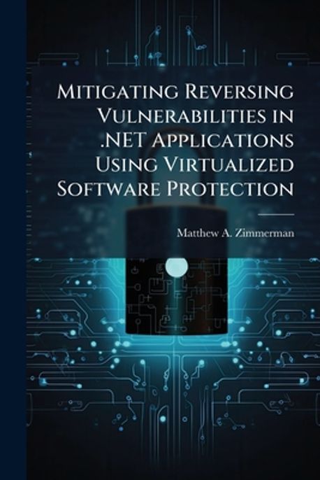 Mitigating Reversing Vulnerabilities in .NET Applications Using Virtualized Software Protection ...