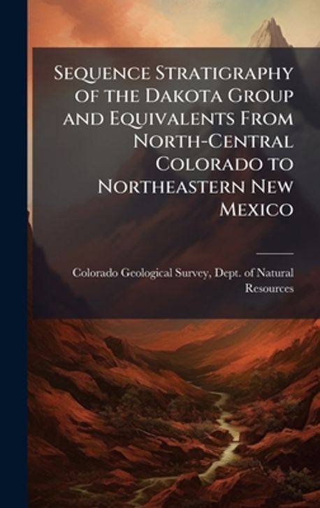 Sequence Stratigraphy of the Dakota Group and Equivalents From North ...