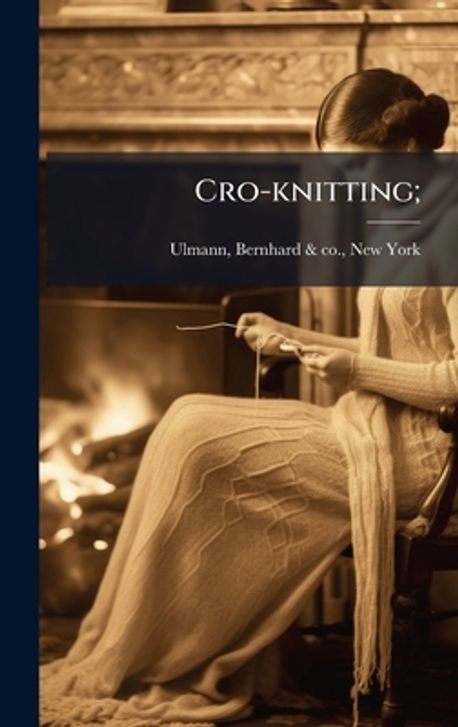 Cro-knitting; | Ulmann, Bernhard &. Co New York - 교보문고