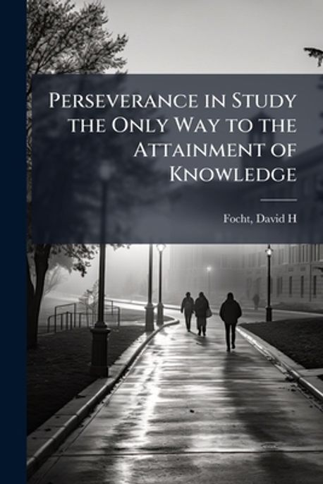 Perseverance in Study the Only Way to the Attainment of Knowledge ...