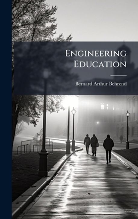 Engineering Education | Behrend, Bernard Arthur 1875- - 교보문고