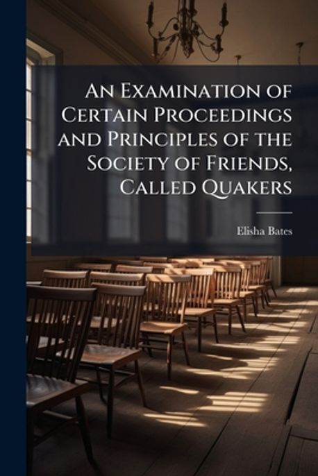 An Examination of Certain Proceedings and Principles of the Society of ...