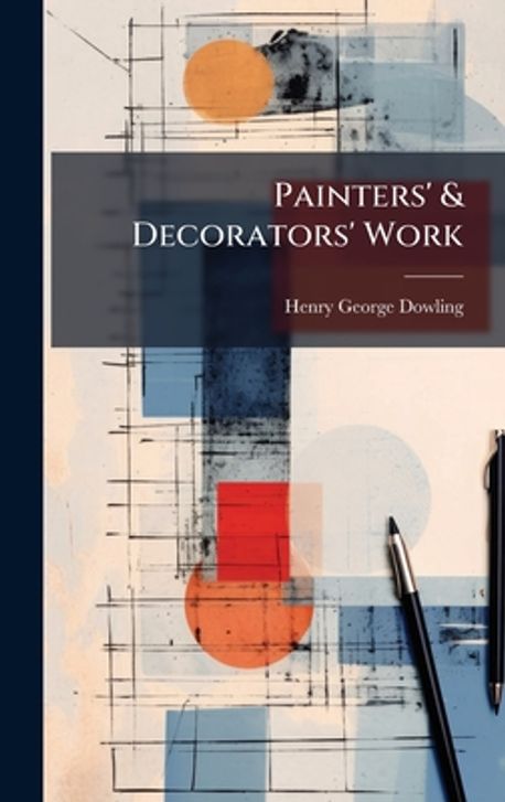Painters' & Decorators' Work | Dowling, Henry George - 교보문고