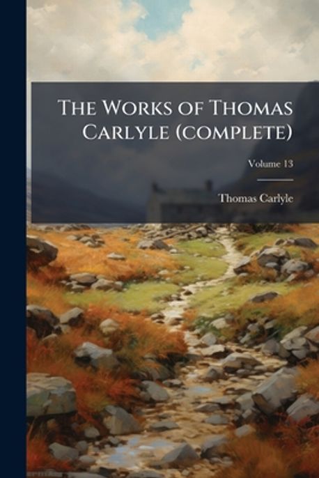 The Works of Thomas Carlyle (complete) | Carlyle, Thomas 1795-1881 - 교보문고
