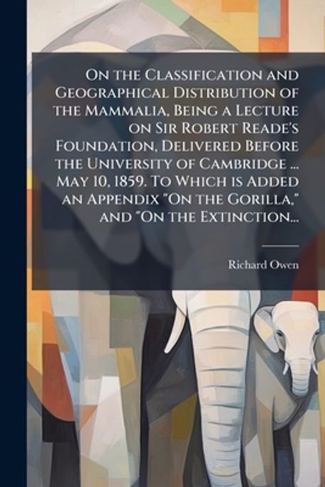 On the Classification and Geographical Distribution of the Mammalia ...
