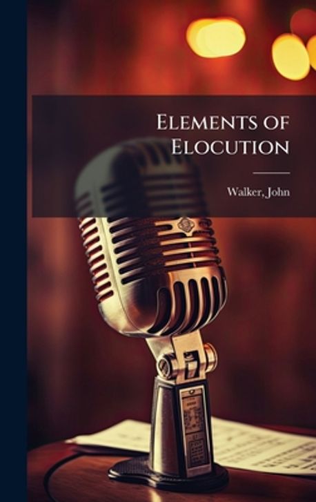 Elements of Elocution | Walker, John 1732-1807 - 교보문고