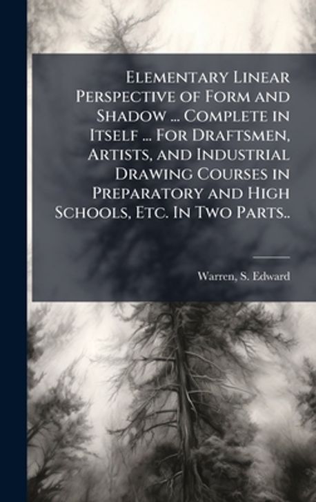 Elementary Linear Perspective of Form and Shadow ... Complete in Itself ...
