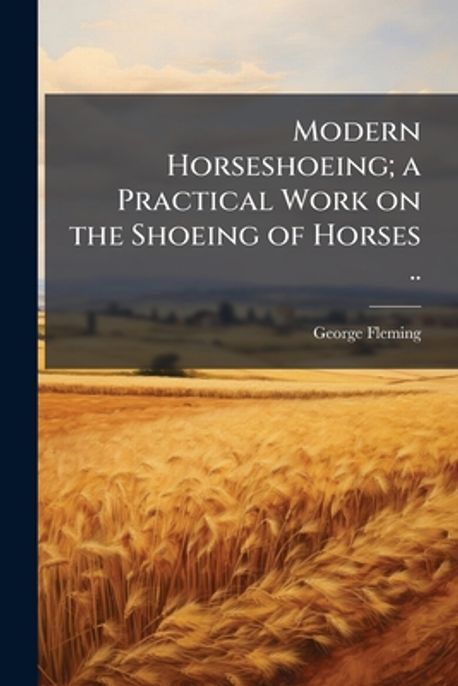 Modern Horseshoeing; a Practical Work on the Shoeing of Horses ...