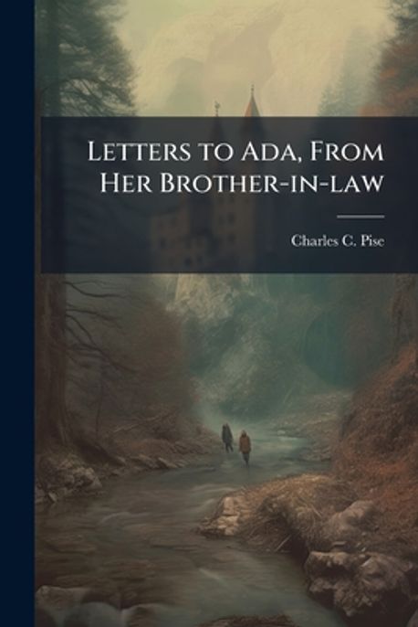 Letters to Ada, From Her Brother-in-law | Pise, Charles C. - 교보문고