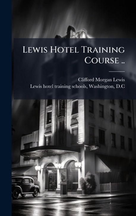 Lewis Hotel Training Course .. | Lewis, Clifford Morgan 1873- - 교보문고