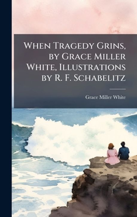 When Tragedy Grins, by Grace Miller White, Illustrations by R. F ...