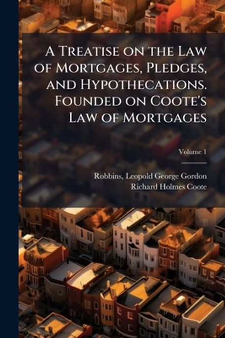 A Treatise on the Law of Mortgages, Pledges, and Hypothecations ...