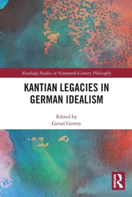 Kantian Legacies in German Idealism | Gentry, Gerad - 교보문고