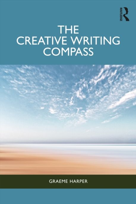 The Creative Writing Compass | Harper, Graeme - 교보문고