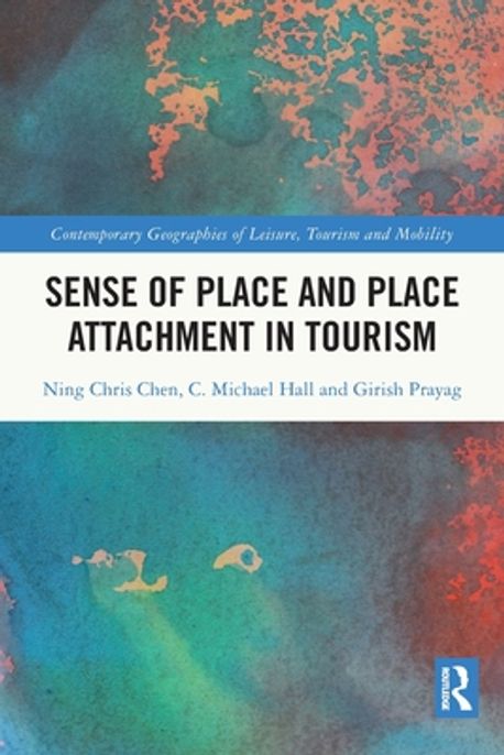 Sense of Place and Place Attachment in Tourism | Ning Chris Chen - 교보문고