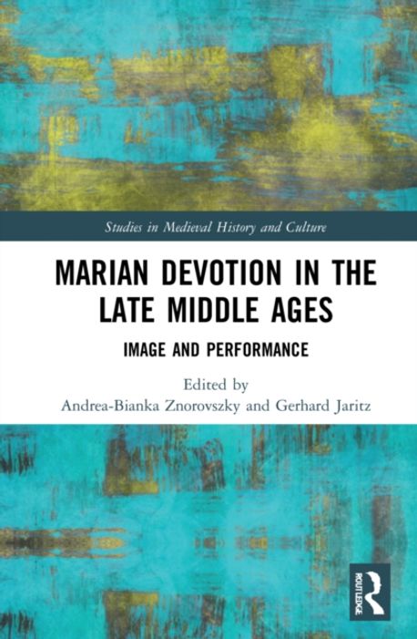 Marian Devotion in the Late Middle Ages | Znorovszky, Andrea-Bianka - 교보문고