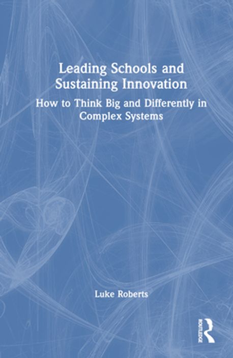 Leading Schools and Sustaining Innovation | Roberts, Luke - 교보문고
