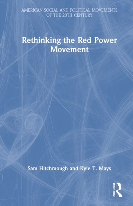 Rethinking the Red Power Movement | Hitchmough, Sam - 교보문고
