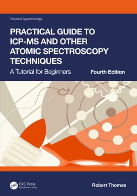 Practical Guide to ICP-MS and Other Atomic Spectroscopy Techniques | Thomas, Robert - 교보문고
