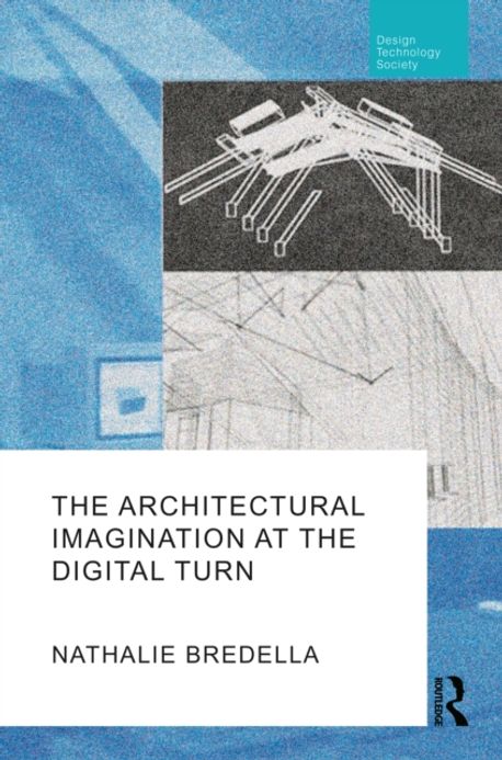 The Architectural Imagination at the Digital Turn | Nathalie Bredella ...