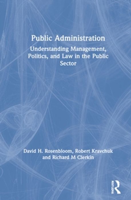 Public Administration: Understanding Management, Politics, and Law in ...