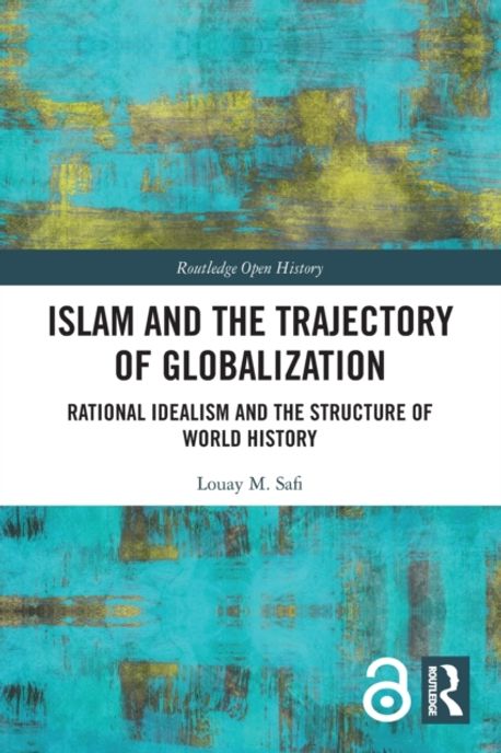 Islam and the Trajectory of Globalization | Louay M. Safi - 교보문고