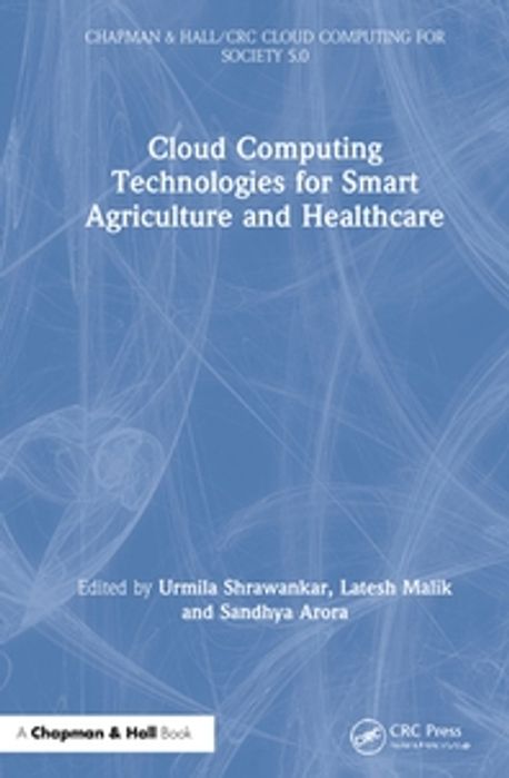 Cloud Computing Technologies for Smart Agriculture and Healthcare | Shrawankar, Urmila - 교보문고